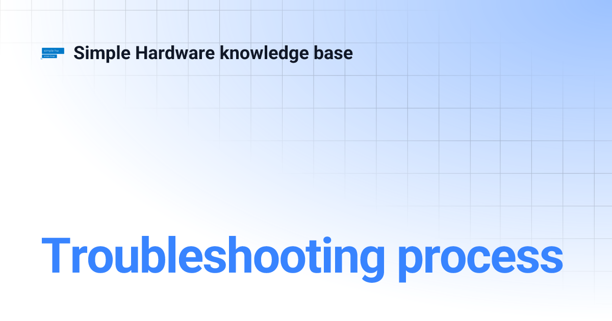 Troubleshooting process | Simple Hardware knowledge base