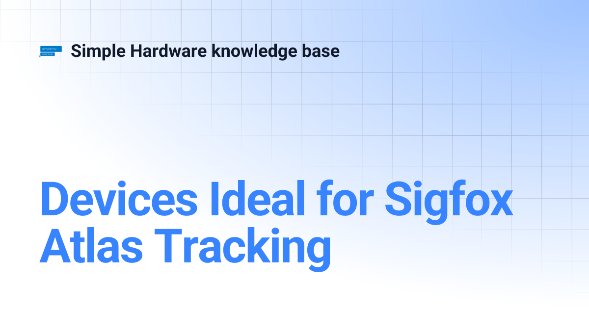 Devices Ideal for Sigfox Atlas Tracking | Simple Hardware knowledge base