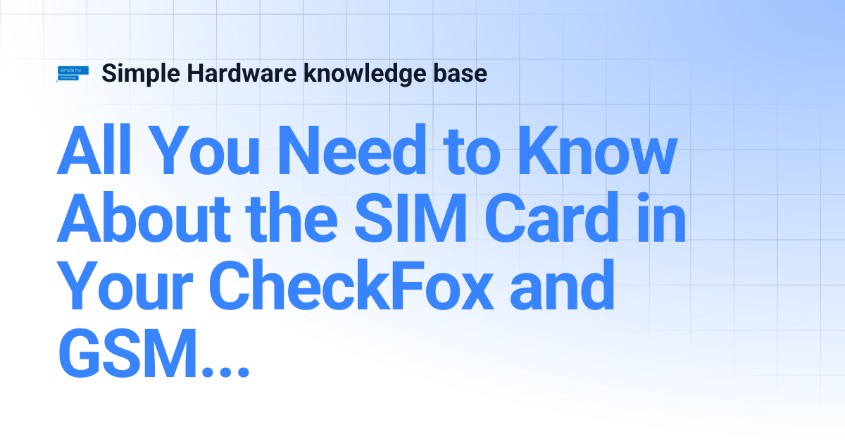 All You Need to Know About the SIM Card in Your CheckFox and GSM ...
