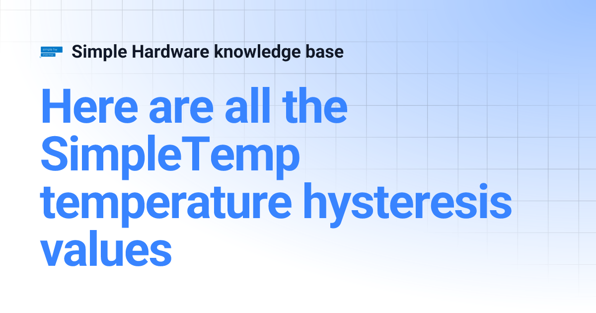 Here are all the SimpleTemp temperature hysteresis values | Simple Hardware knowledge base