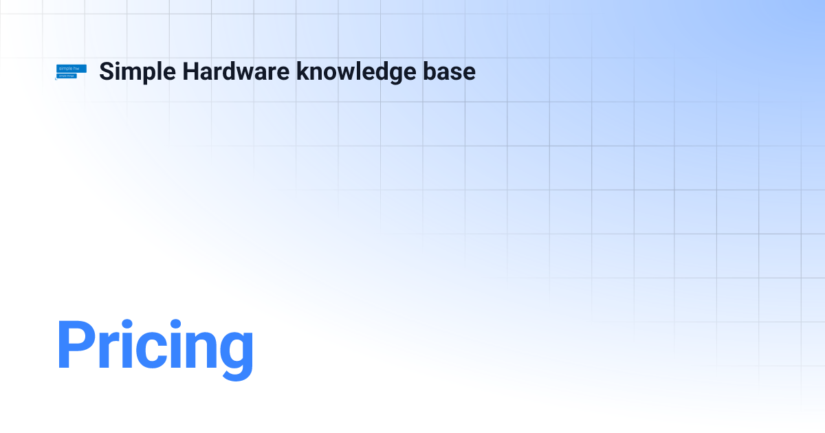 Pricing | Simple Hardware knowledge base