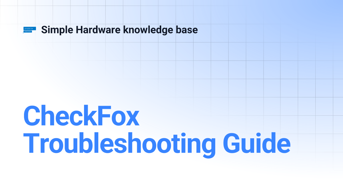 CheckFox Troubleshooting Guide | Simple Hardware knowledge base