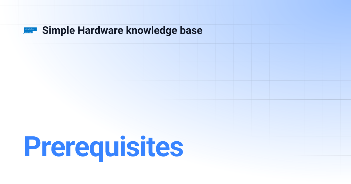 Prerequisites | Simple Hardware knowledge base